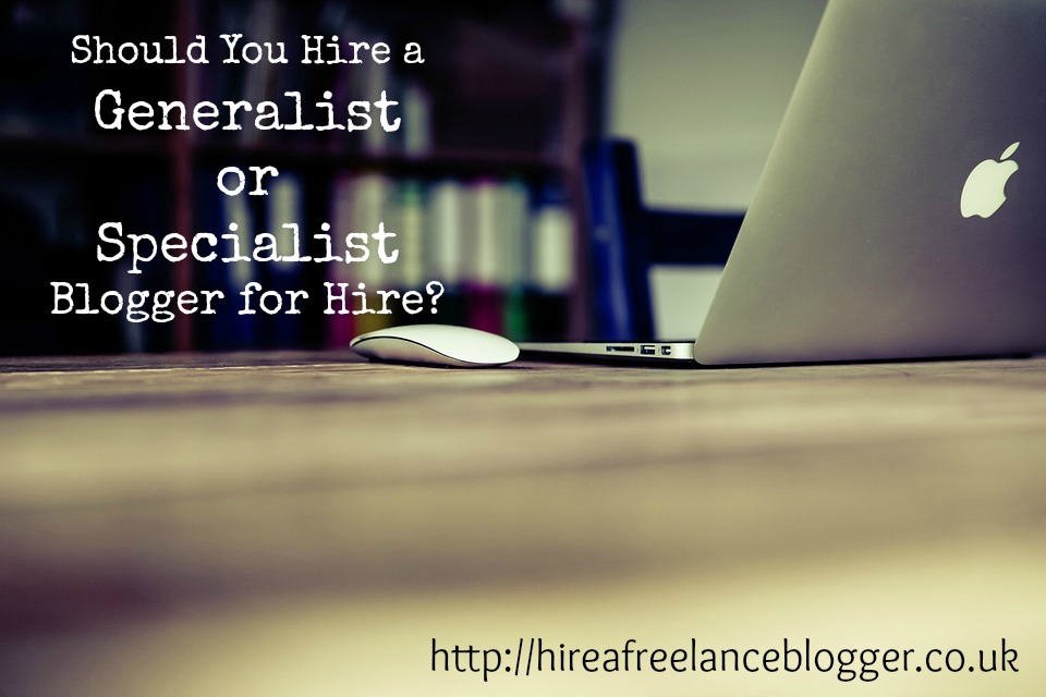 Should You Hire a Generalist or Specialist Blogger for Hire ...